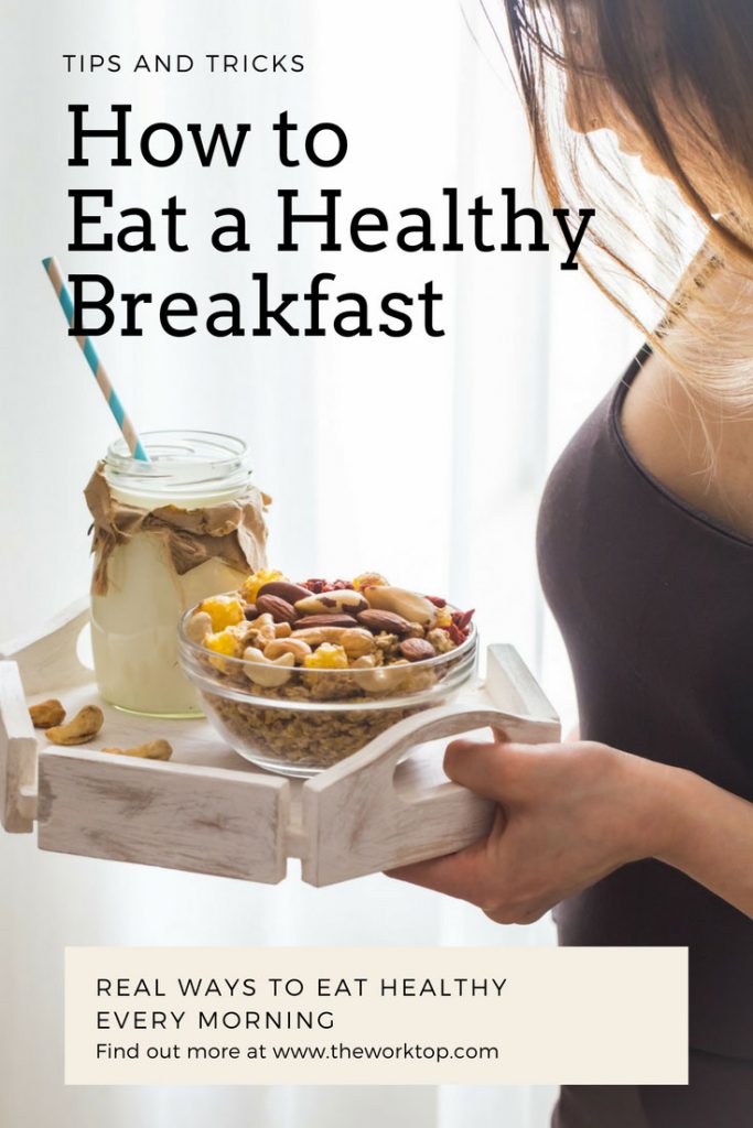 How to Eat a Healthy Breakfast - Tips and Tricks | The Worktop